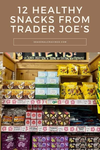 12 Healthy Snacks from Trader Joe’s - Seasonal Cravings